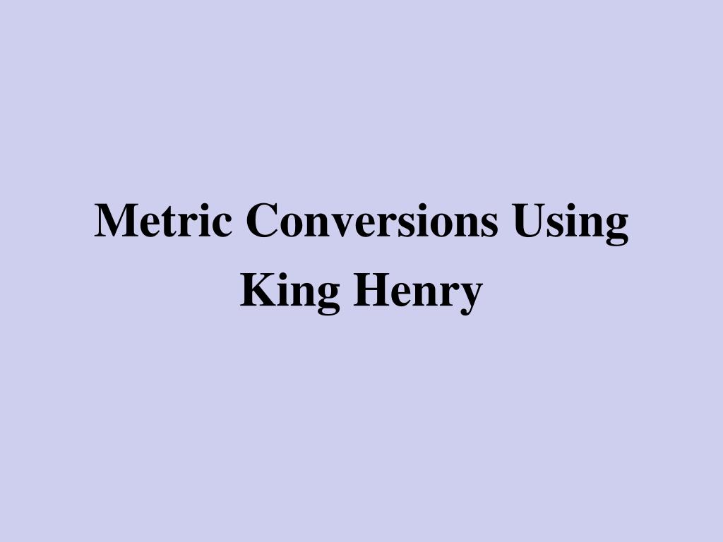 PPT - Metric Conversions Using King Henry PowerPoint Presentation, free ...