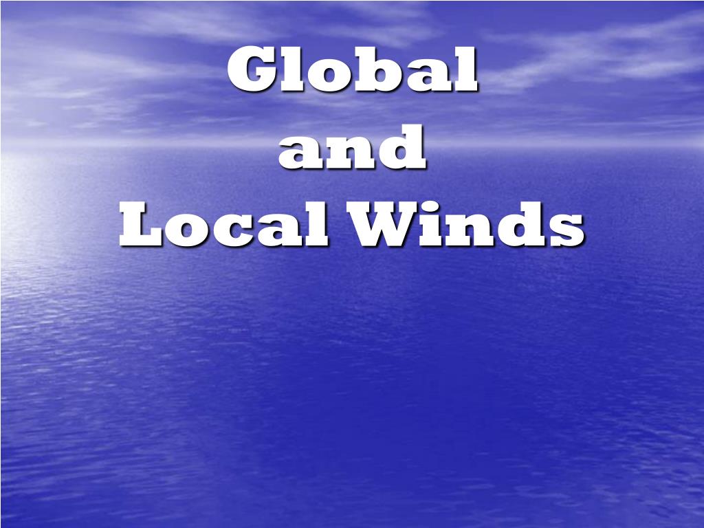 PPT - Global and Local Winds PowerPoint Presentation, free download ...