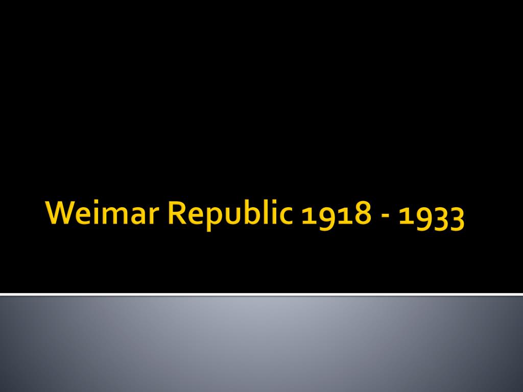 PPT - Weimar Republic 1918 - 1933 PowerPoint Presentation, free ...