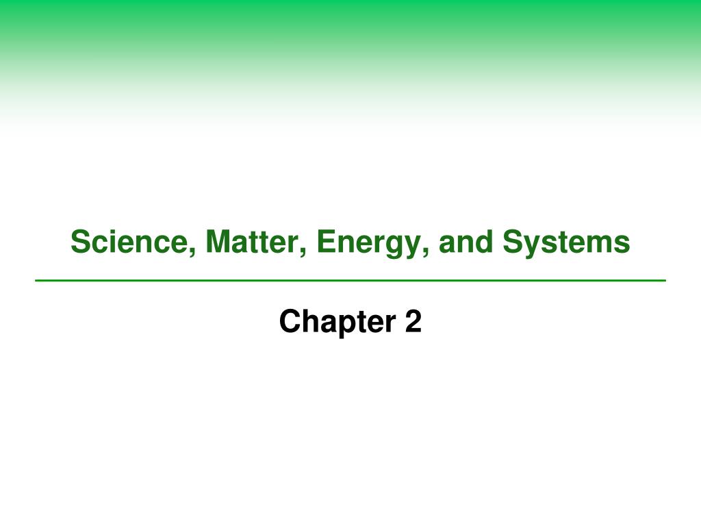 PPT - Science, Matter, Energy, and Systems PowerPoint Presentation ...