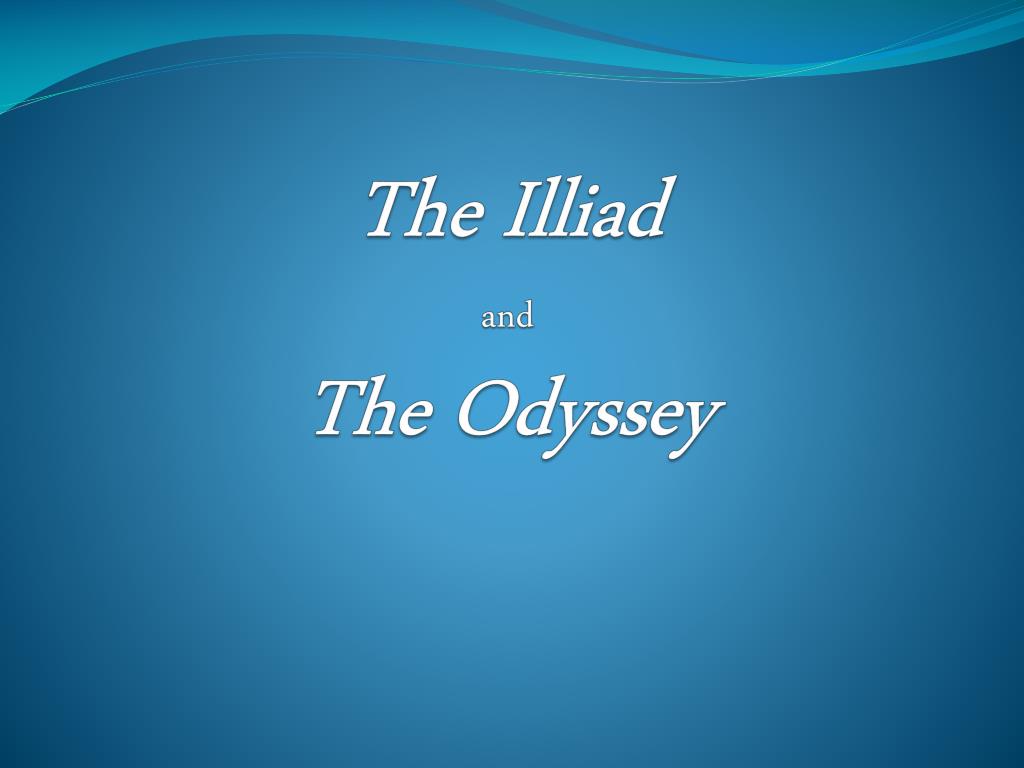 PPT - The Illiad and The Odyssey PowerPoint Presentation, free download ...