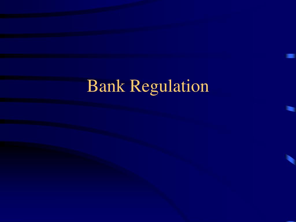 PPT - Bank Regulation PowerPoint Presentation, free download - ID:1719632