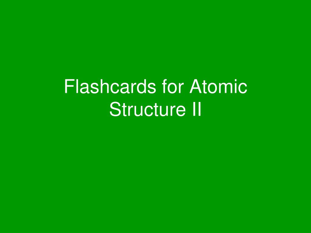 PPT - Flashcards for Atomic Structure II PowerPoint Presentation, free ...