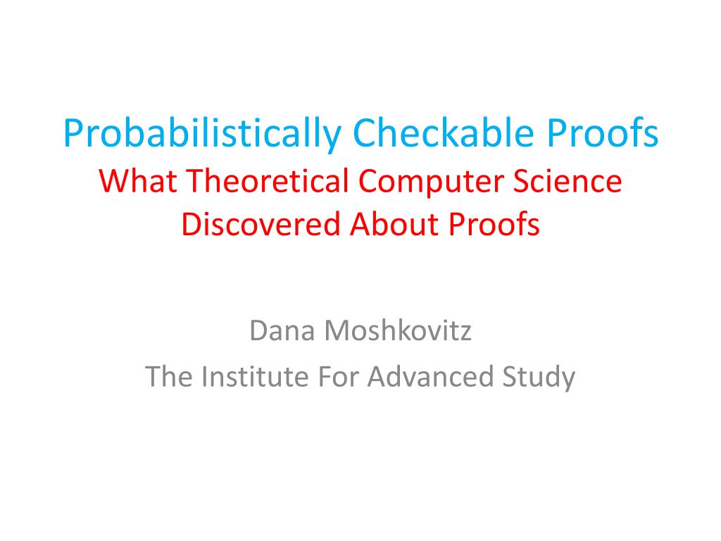 PPT - Probabilistically Checkable Proofs What Theoretical Computer ...
