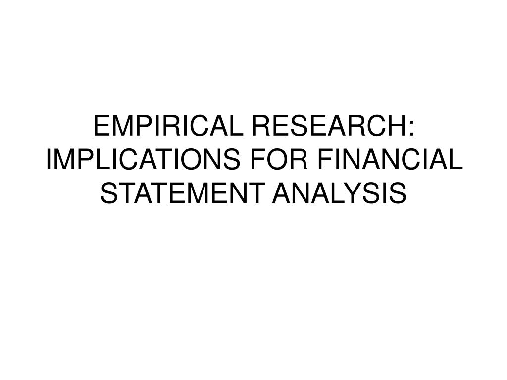 PPT - EMPIRICAL RESEARCH: IMPLICATIONS FOR FINANCIAL STATEMENT ANALYSIS ...