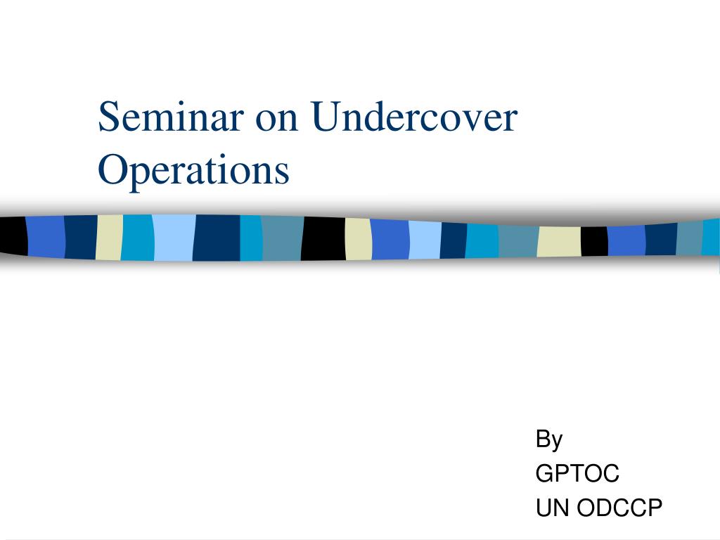 PPT - Seminar on Undercover Operations PowerPoint Presentation, free ...