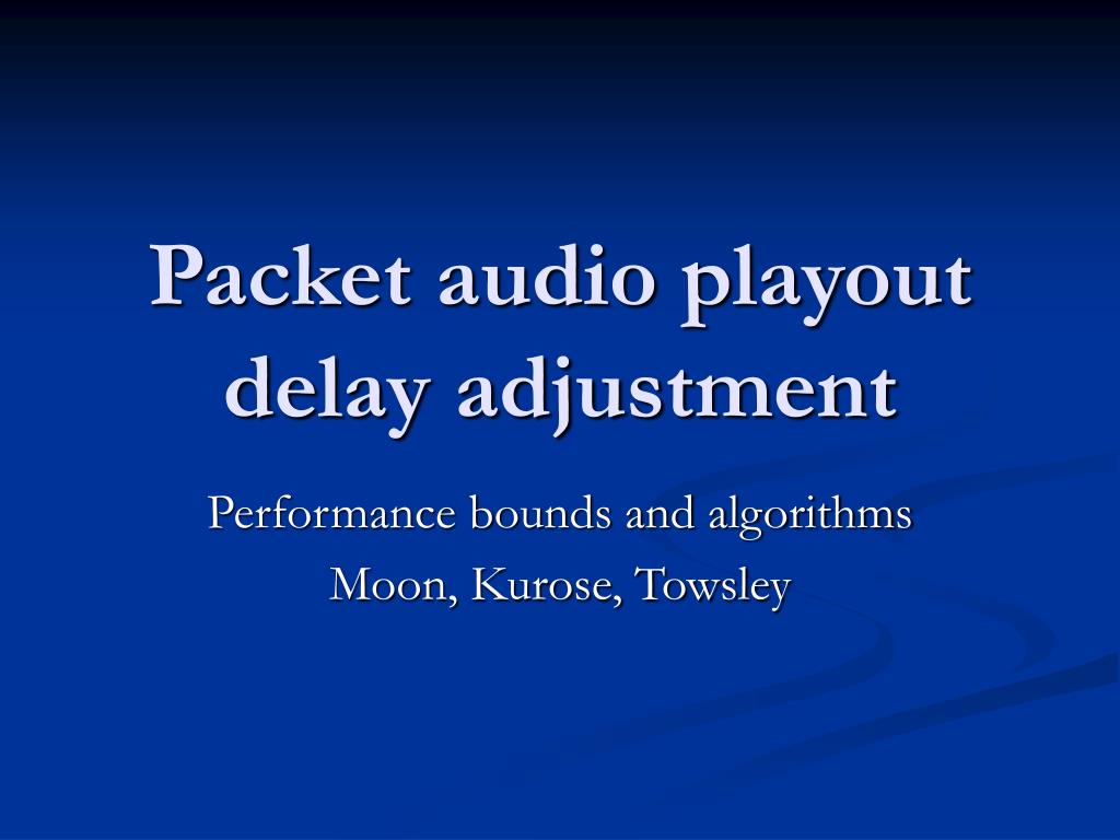 PPT - Packet audio playout delay adjustment PowerPoint Presentation ...