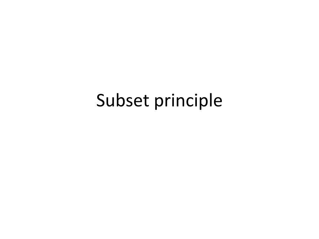 PPT - Subset principle PowerPoint Presentation, free download - ID:1723521