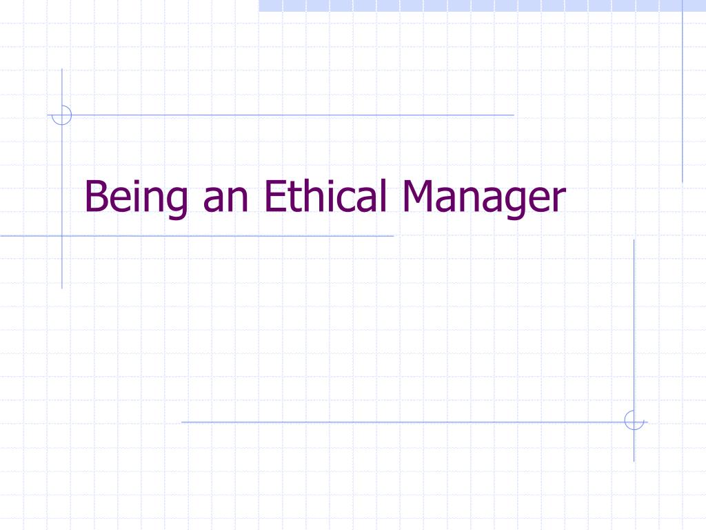 PPT - Being an Ethical Manager PowerPoint Presentation, free download ...