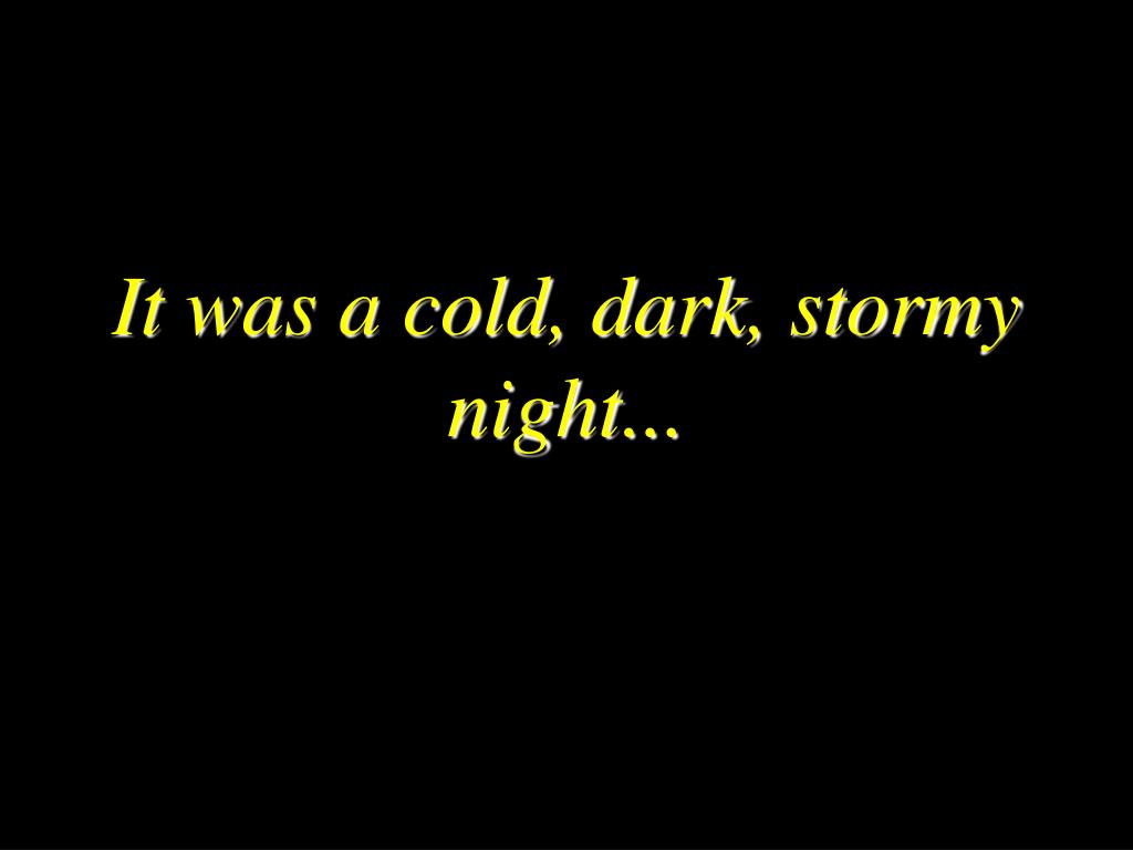 PPT - It was a cold, dark, stormy night... PowerPoint Presentation ...