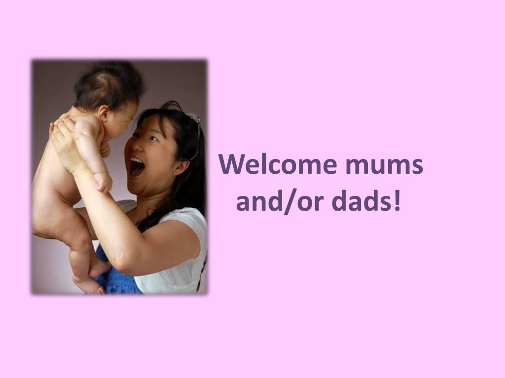 PPT - Welcome mums and/ or dads ! PowerPoint Presentation, free ...