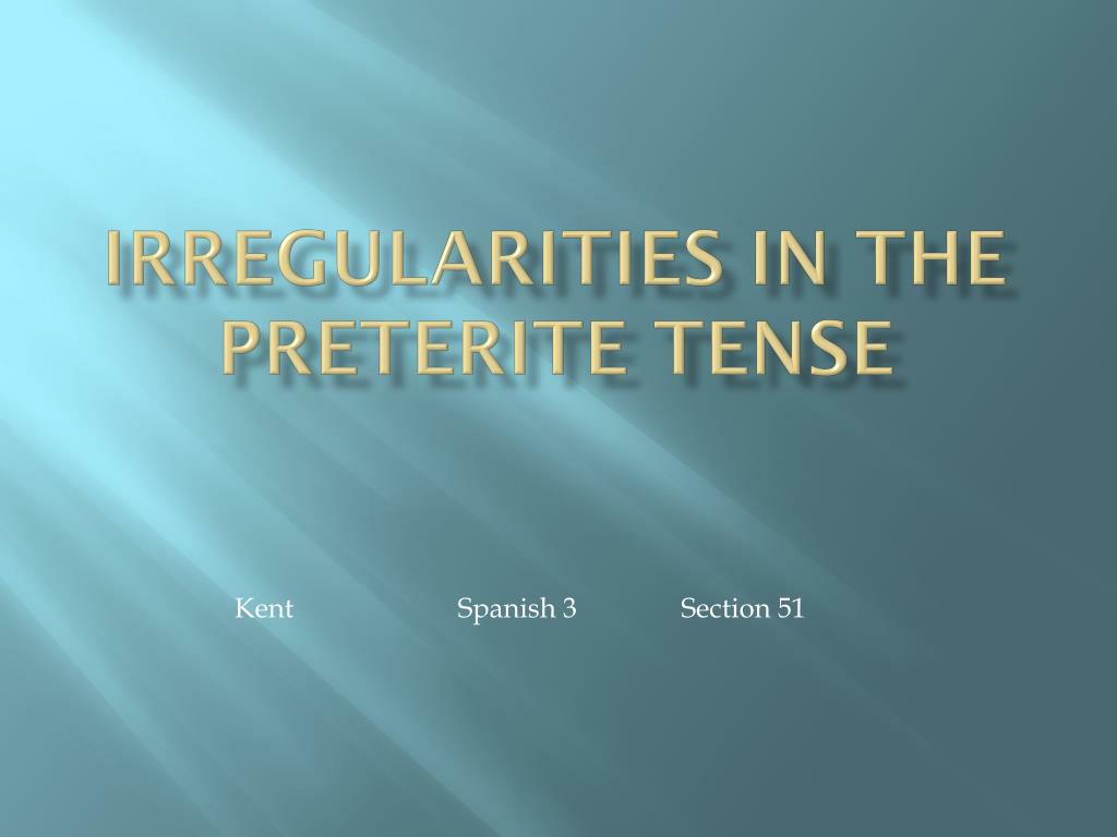 PPT - Understanding Irregularities in the Spanish Preterite Tense ...