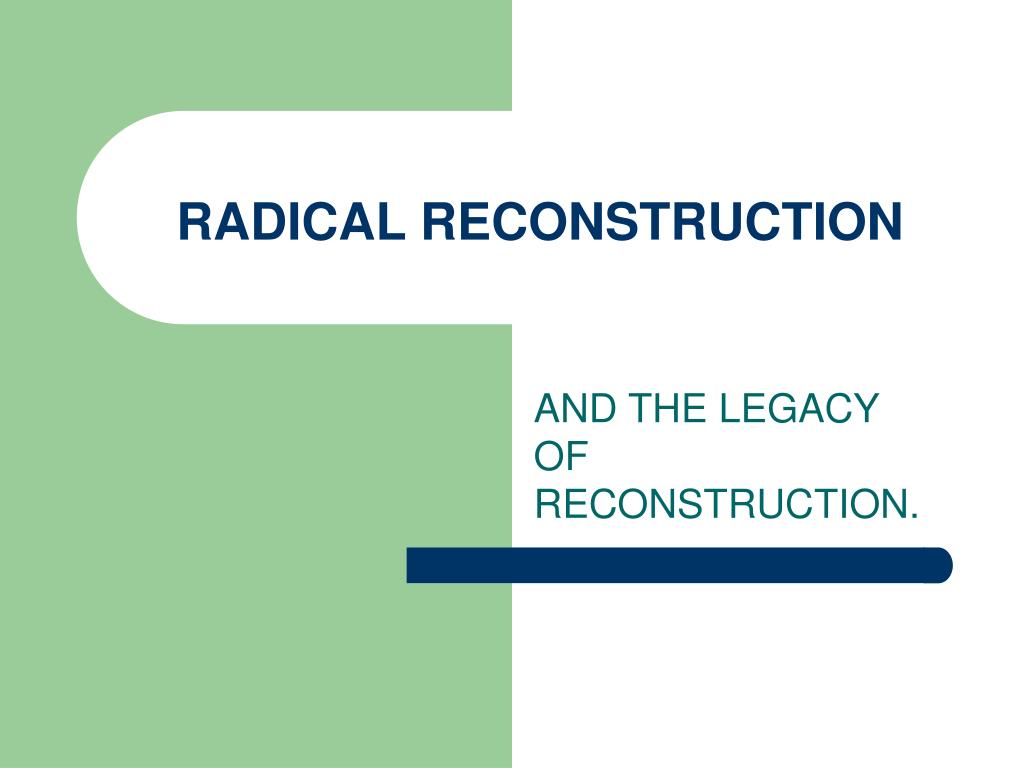 PPT - RADICAL RECONSTRUCTION PowerPoint Presentation, free download ...