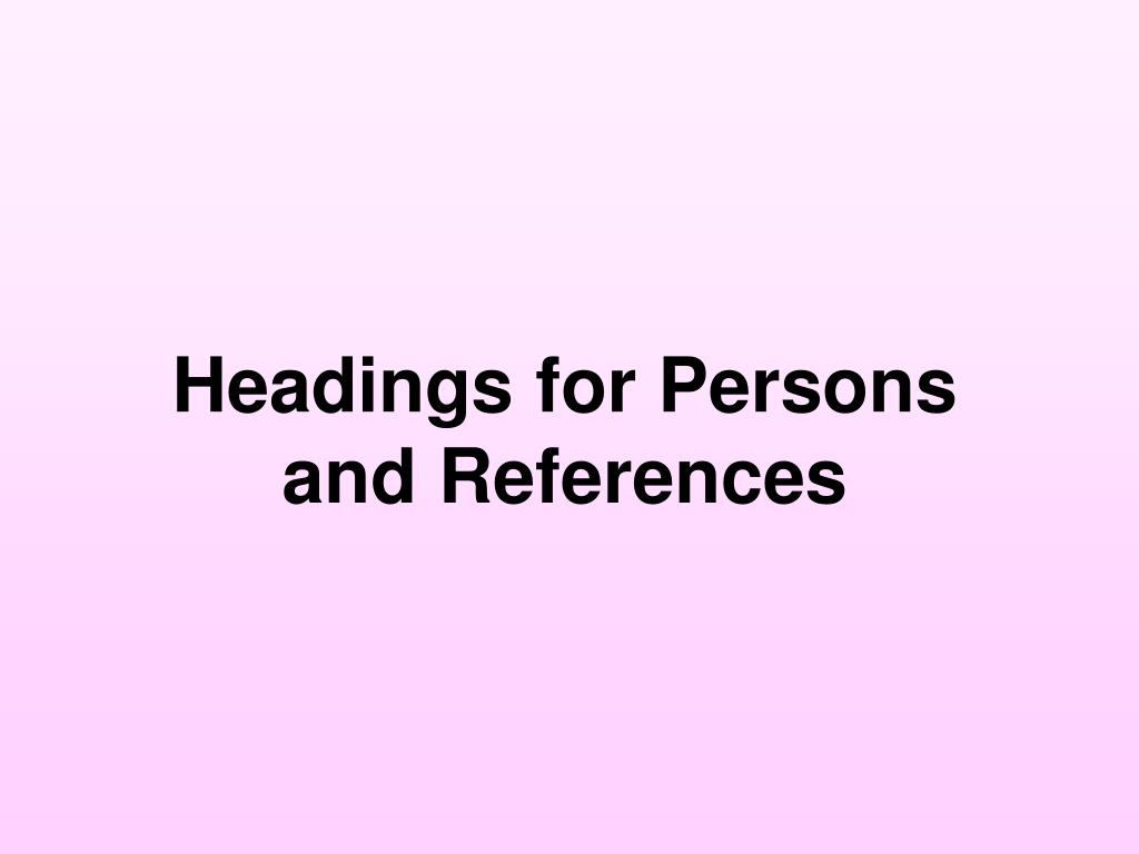 PPT - Headings for Persons and References PowerPoint Presentation, free ...