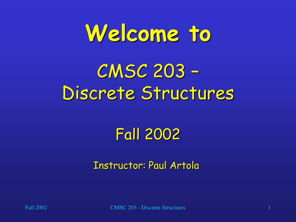 PPT - Welcome to CMSC 203 – Discrete Structures Fall 2002 PowerPoint ...