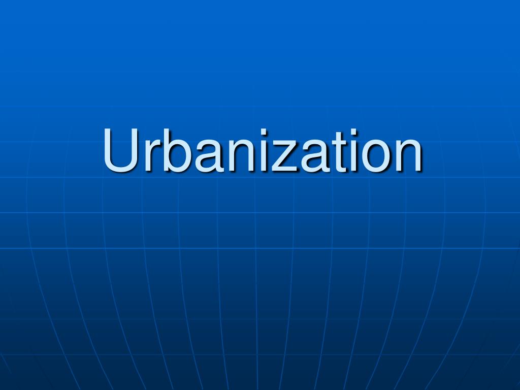 PPT - Urbanization PowerPoint Presentation, free download - ID:1730688