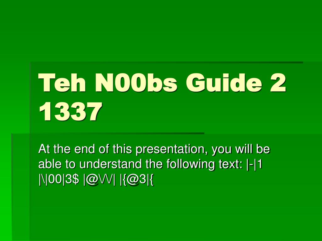 PPT - Teh N00bs Guide 2 1337 PowerPoint Presentation, free download - ID:1732850