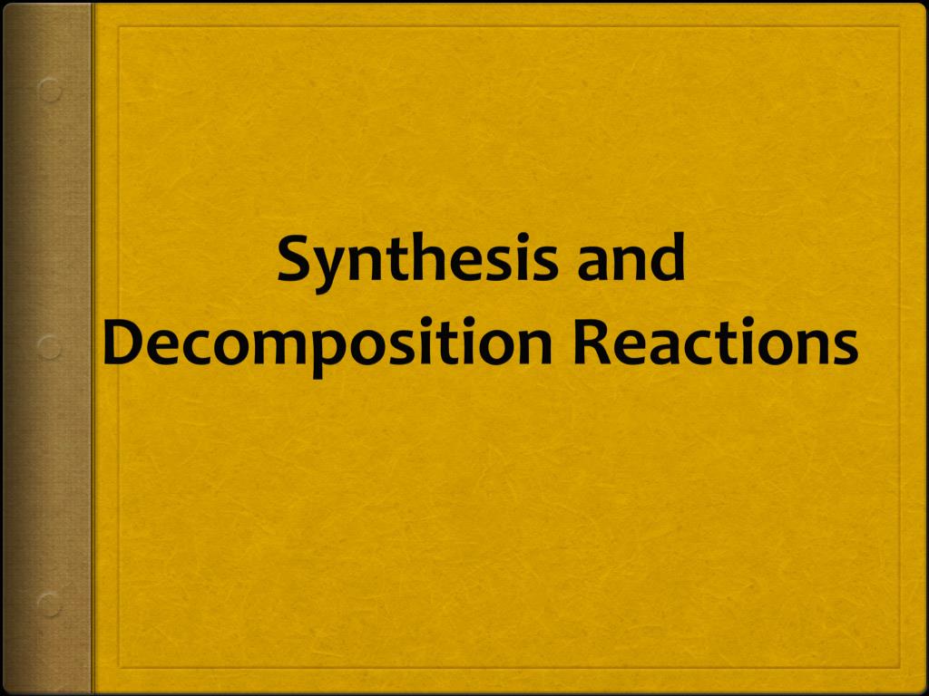PPT - Synthesis and Decomposition Reactions PowerPoint Presentation ...