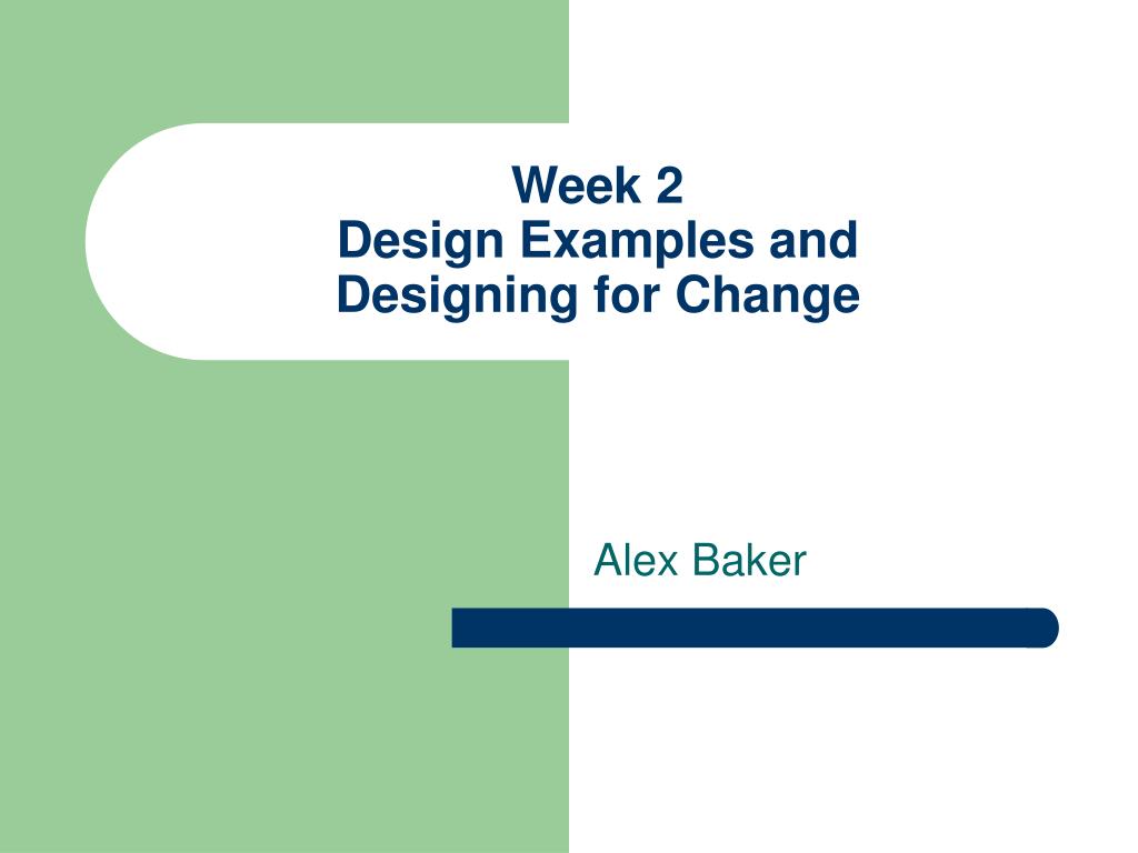 PPT - Week 2 Design Examples and Designing for Change PowerPoint ...