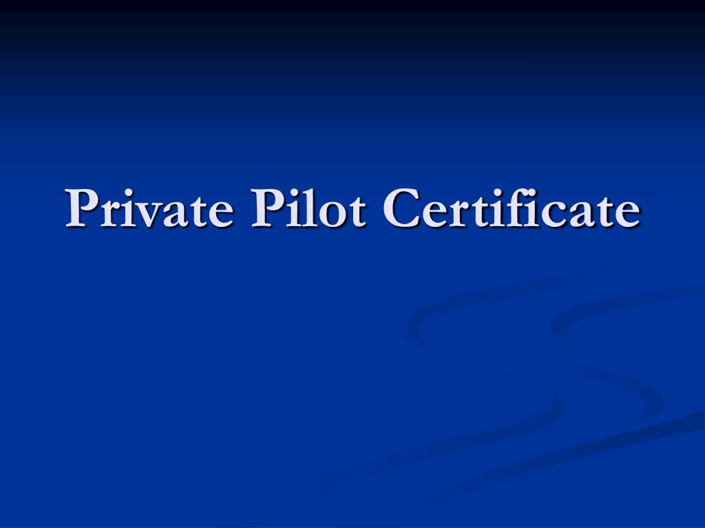 PPT - Private Pilot Certificate PowerPoint Presentation, free download ...