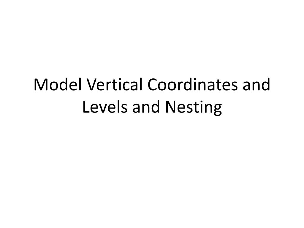 PPT - Model Vertical Coordinates and Levels and Nesting PowerPoint ...
