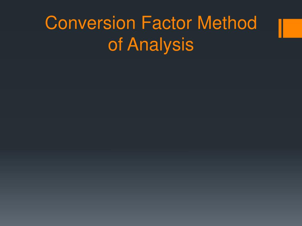 PPT - Conversion Factor Method of Analysis PowerPoint Presentation ...