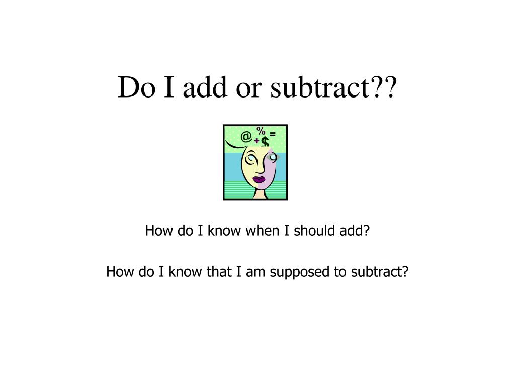 PPT - Mastering Addition and Subtraction: Learn When to Add or Subtract ...