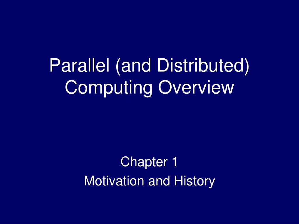 PPT - Parallel (and Distributed) Computing Overview PowerPoint ...