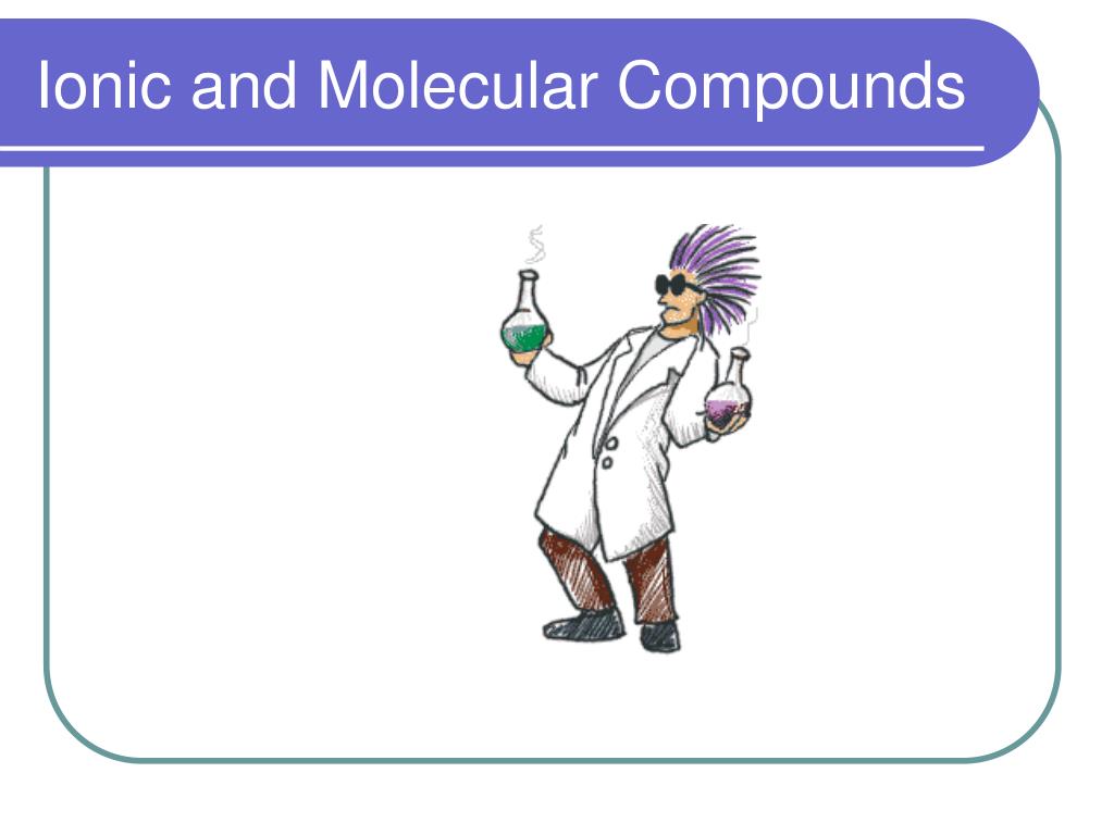 PPT - Ionic and Molecular Compounds PowerPoint Presentation, free ...