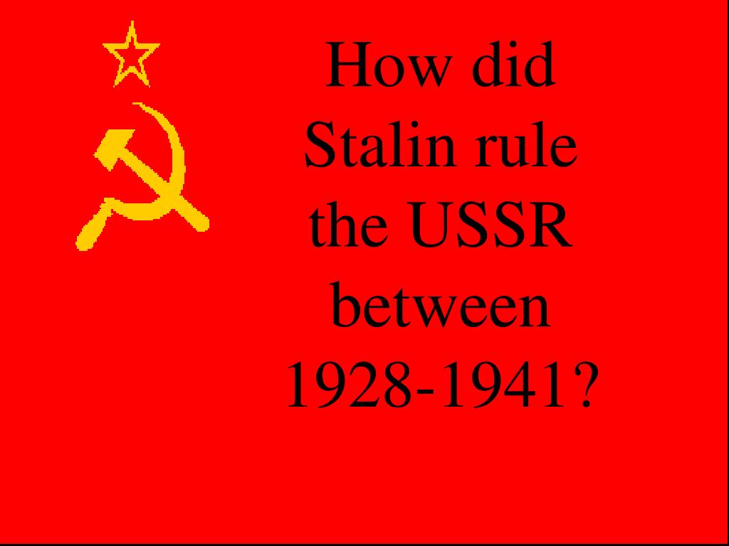 PPT - How did Stalin rule the USSR between 1928-1941? PowerPoint ...