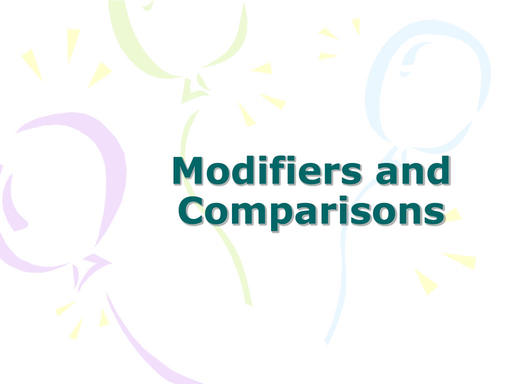 PPT - Modifiers and Comparisons PowerPoint Presentation, free download - ID:1753769