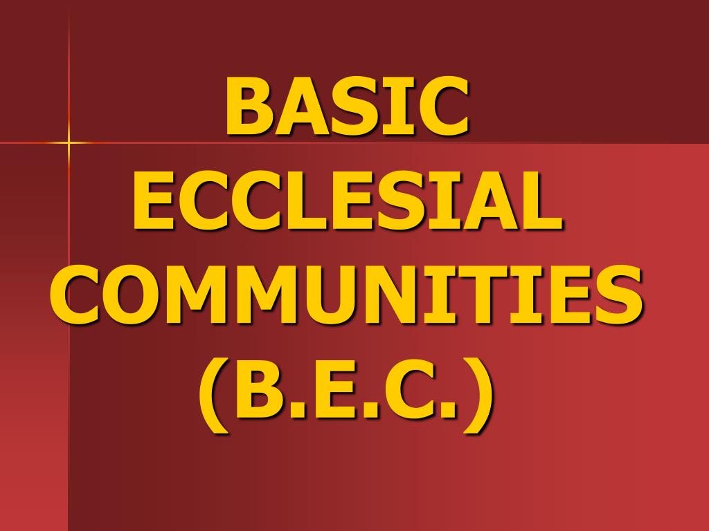 PPT - BASIC ECCLESIAL COMMUNITIES (B.E.C.) PowerPoint Presentation, free download - ID:1754113