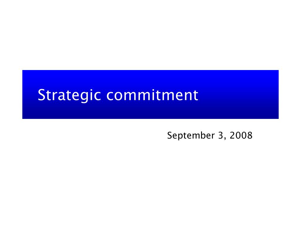 PPT - Strategic commitment PowerPoint Presentation, free download - ID ...