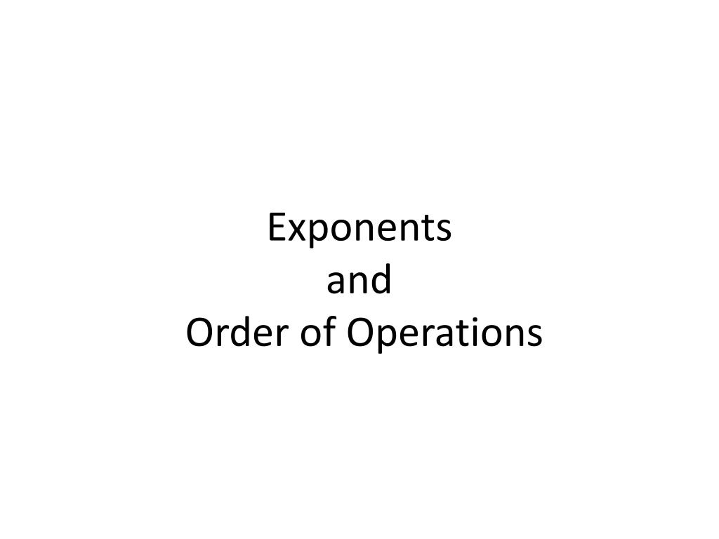PPT - Exponents and Order of Operations PowerPoint Presentation, free ...