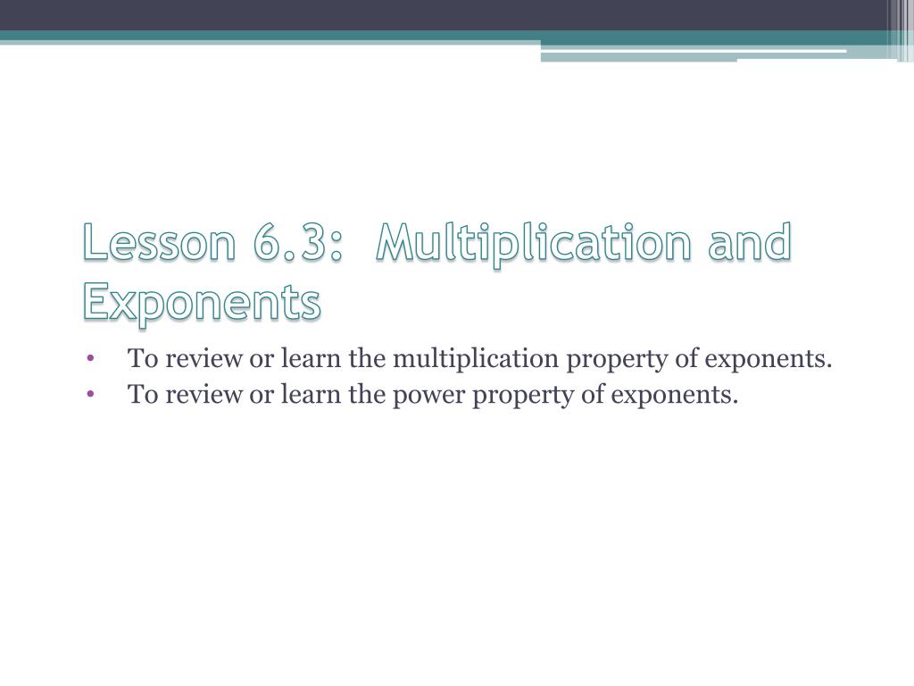 PPT - Lesson 6.3: Multiplication and Exponents PowerPoint Presentation ...