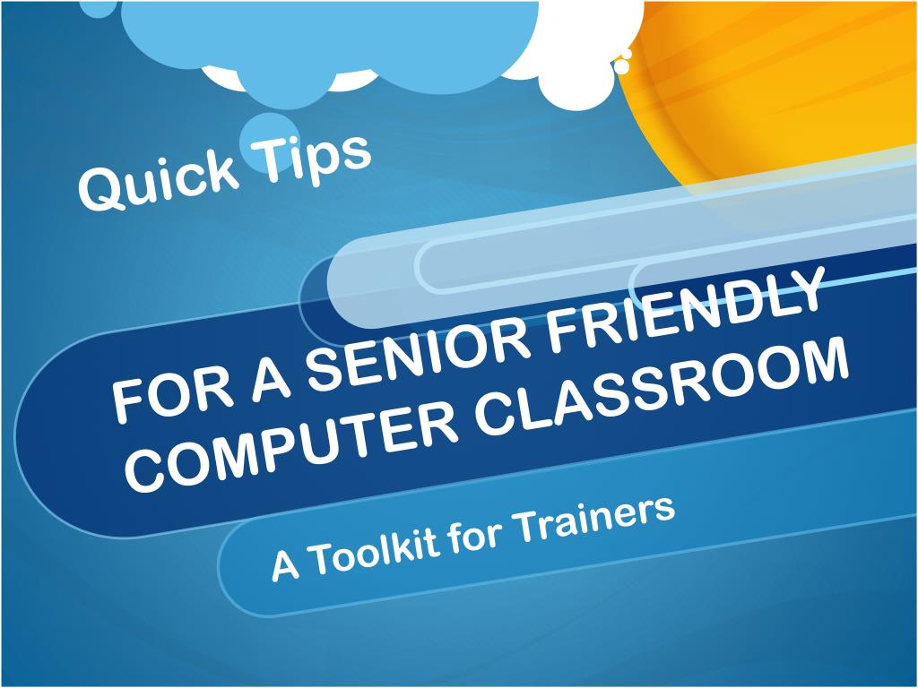 PPT - Quick Tips FOR A SENIOR FRIENDLY COMPUTER CLASSROOM PowerPoint ...