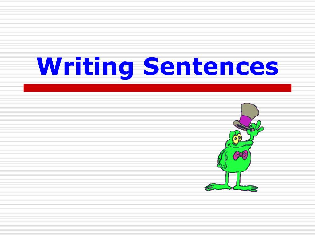 PPT - Writing Sentences PowerPoint Presentation, free download - ID:1760090