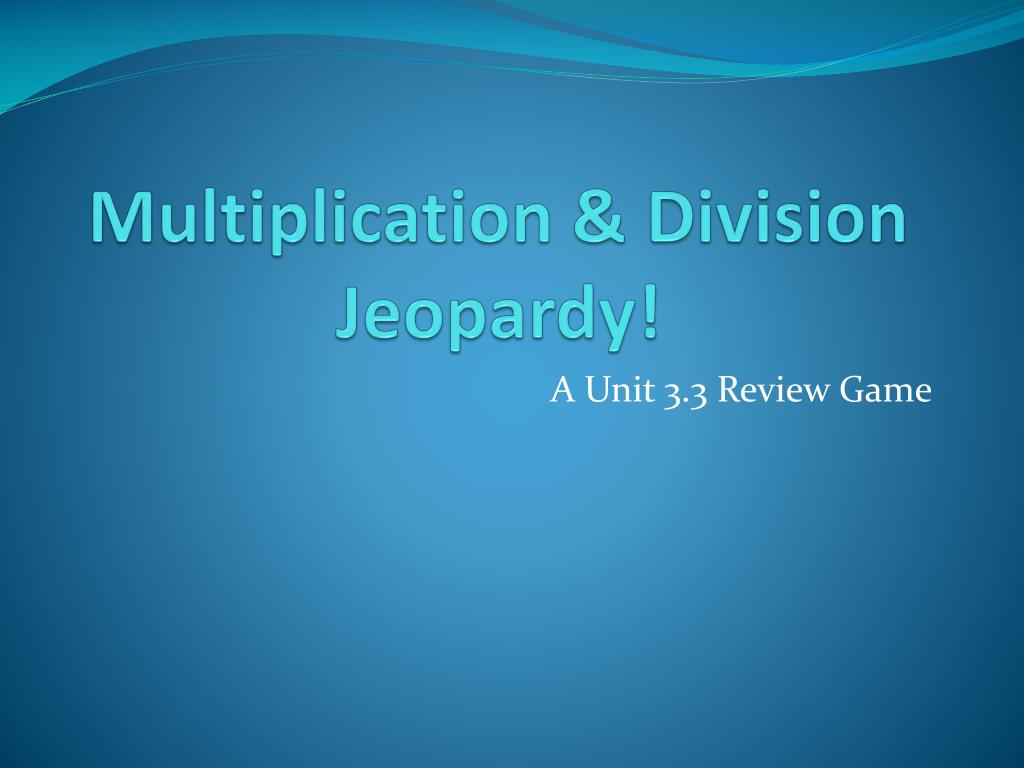 PPT - Multiplication & Division Jeopardy! PowerPoint Presentation - ID ...