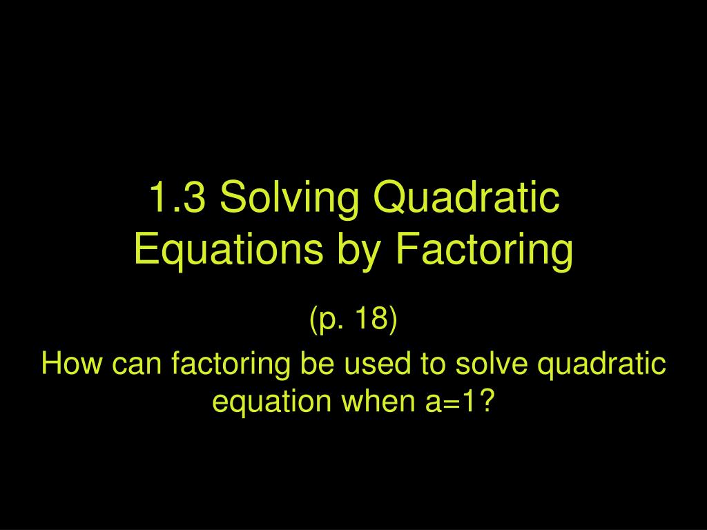 PPT - 1.3 Solving Quadratic Equations by Factoring PowerPoint ...