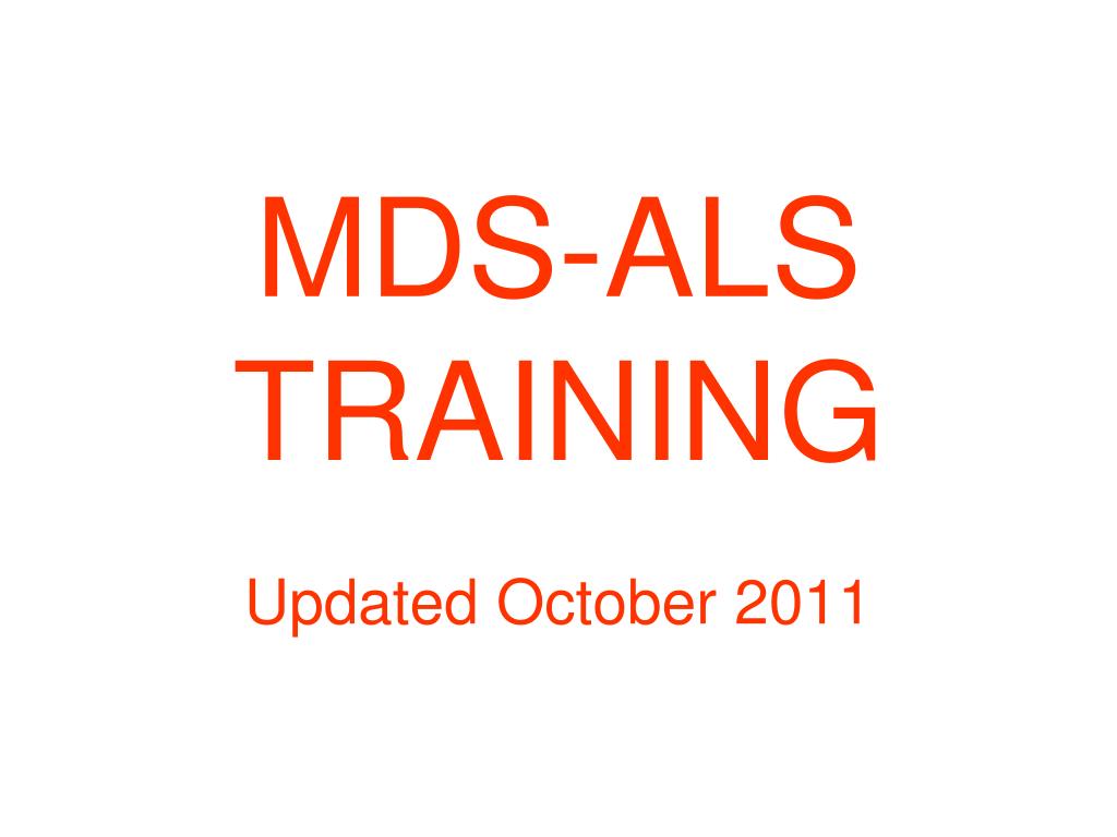 PPT - MDS-ALS TRAINING Updated October 2011 PowerPoint Presentation ...
