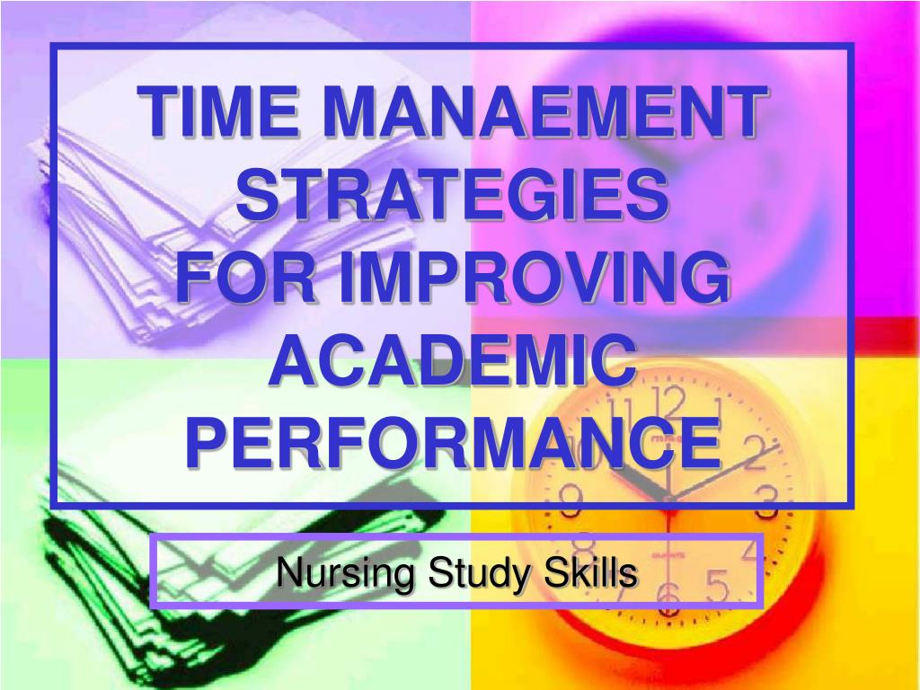 PPT - TIME MANAEMENT STRATEGIES FOR IMPROVING ACADEMIC PERFORMANCE ...