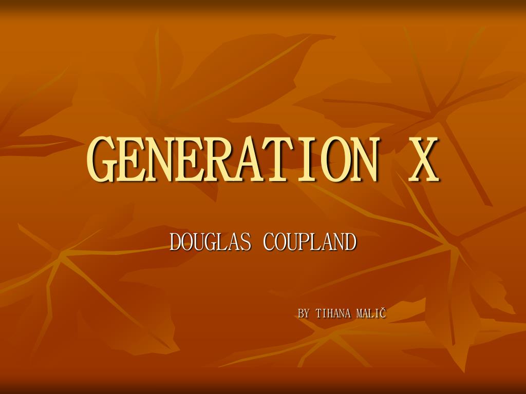 PPT - GENERATION X PowerPoint Presentation, free download - ID:1773987