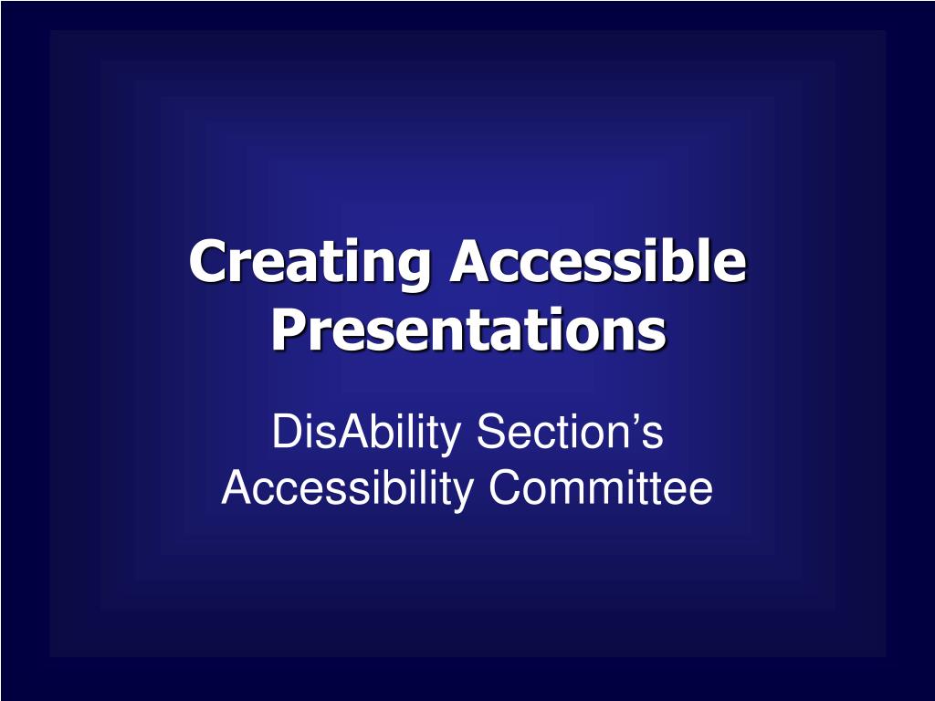 PPT - Creating Accessible Presentations PowerPoint Presentation, free download - ID:1774773