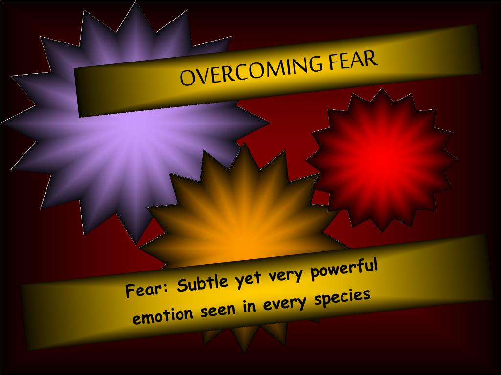 PPT - OVERCOMING FEAR PowerPoint Presentation, free download - ID:1774868