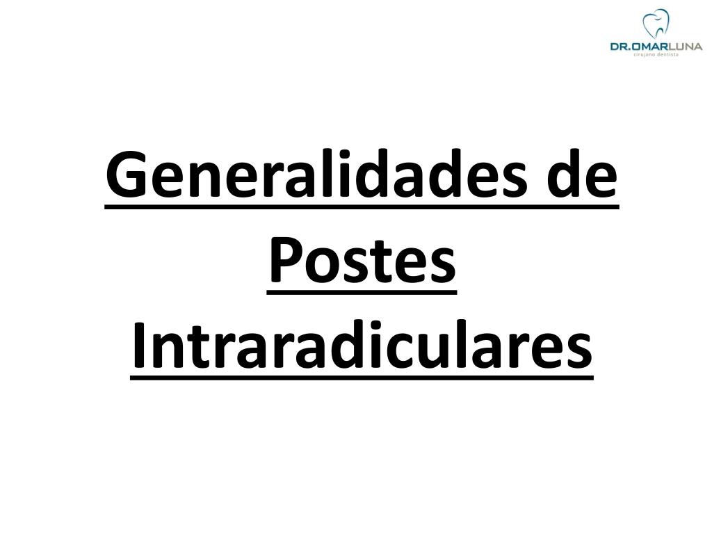 PPT - Generalidades de Postes Intraradiculares PowerPoint Presentation ...