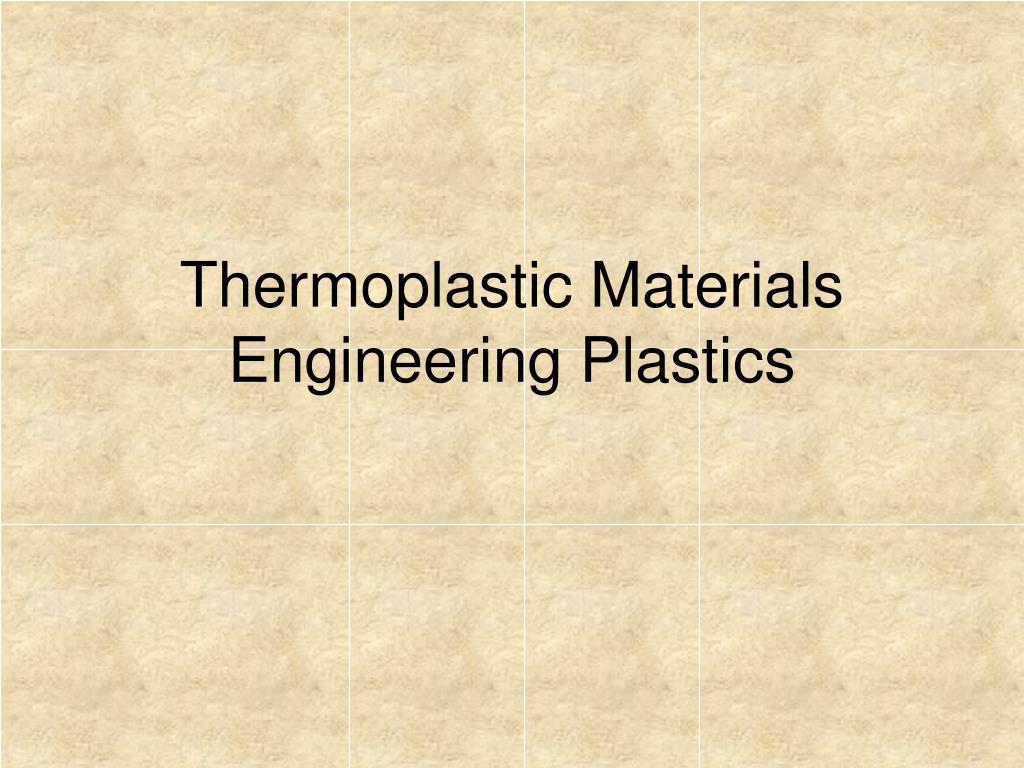 PPT - Thermoplastic Materials Engineering Plastics PowerPoint ...