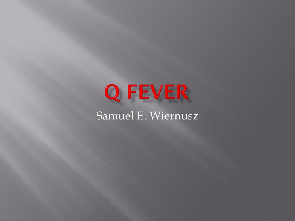 PPT - Q Fever PowerPoint Presentation, free download - ID:1777076