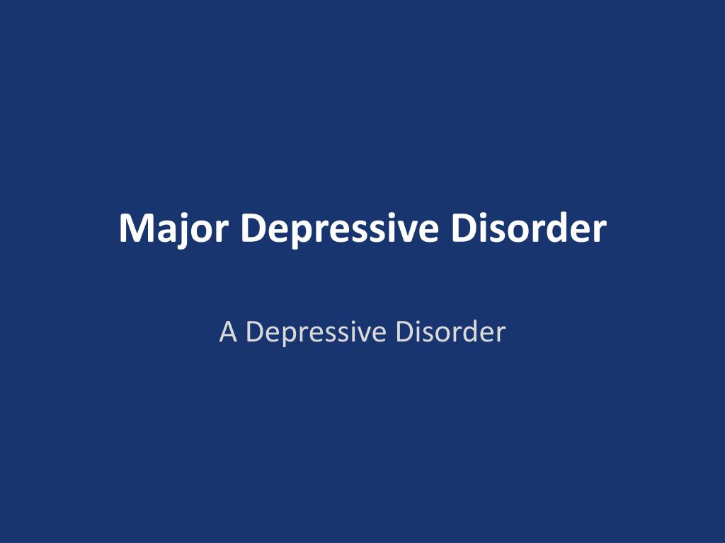 PPT - Major Depressive Disorder PowerPoint Presentation, free download ...
