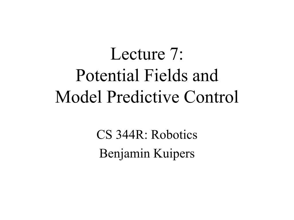 PPT - Lecture 7: Potential Fields and Model Predictive Control ...