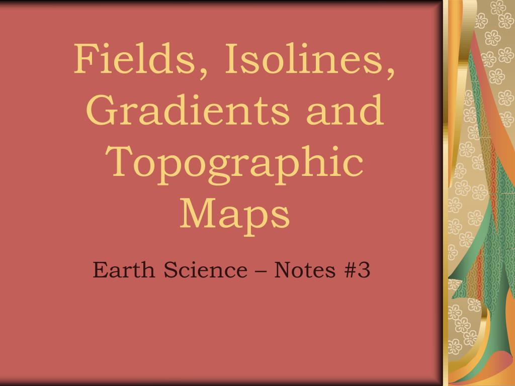 PPT - Fields, Isolines, Gradients and Topographic Maps PowerPoint ...